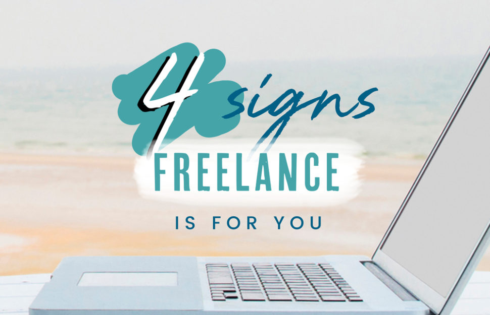 4 Signs Freelance is for You – My 9-5 Escape